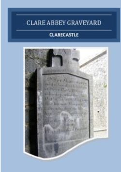 CLARE ABBEY GRAVEYARD - CLARECASTLE - Clarecastle Ballyea Heritage